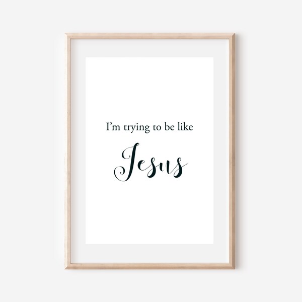 Im Trying to Be Like Jesus Print - Etsy