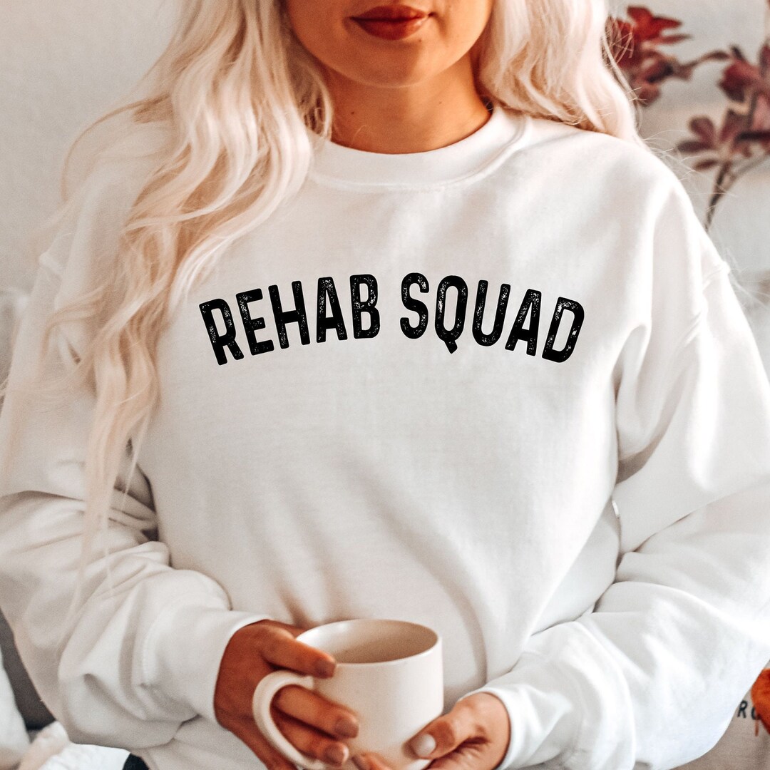 Rehab Squad Shirt, Sweatshirt, Hoodie, Tank Top, Gift, Grad Gift, Rehab ...