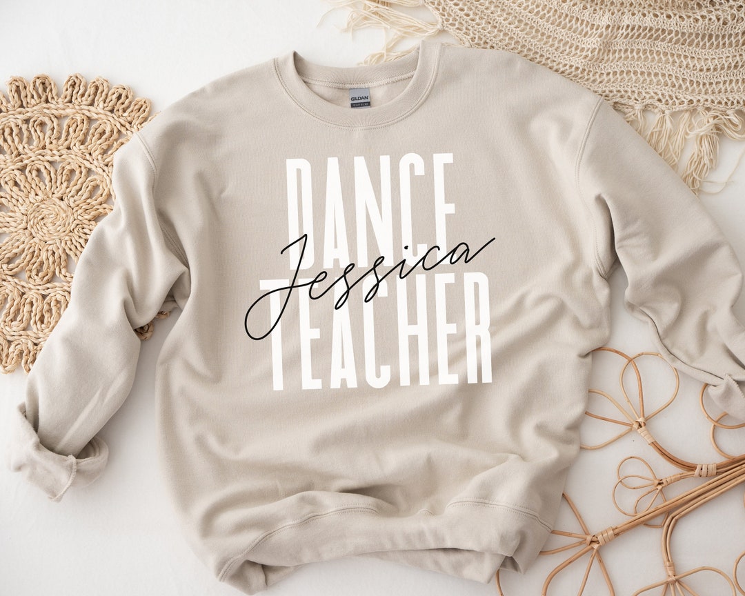 Personalized Dance Teacher Shirt, Sweatshirt, Hoodie, Long Sleeve, Gift ...