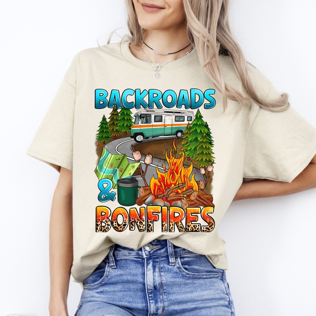 Backroads and Bonfires Shirt, Sweatshirt, Hoodie, Long Sleeve, Gift, Fun Camping Shirt Sand ...