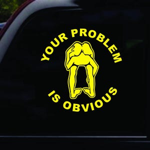 Your Problem is Obvious Decal Sticker - Etsy