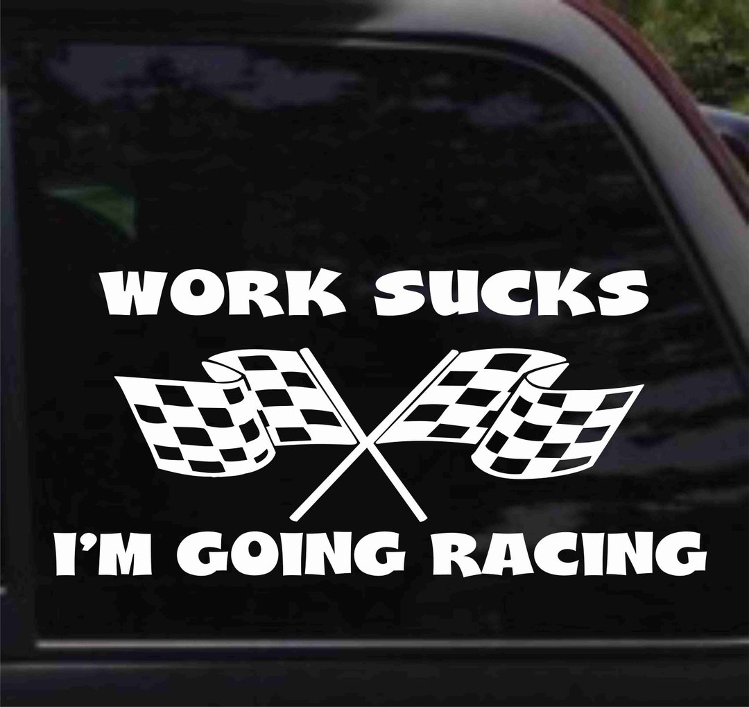 Work Sucks I'm Going Racing Decal Sticker - Etsy