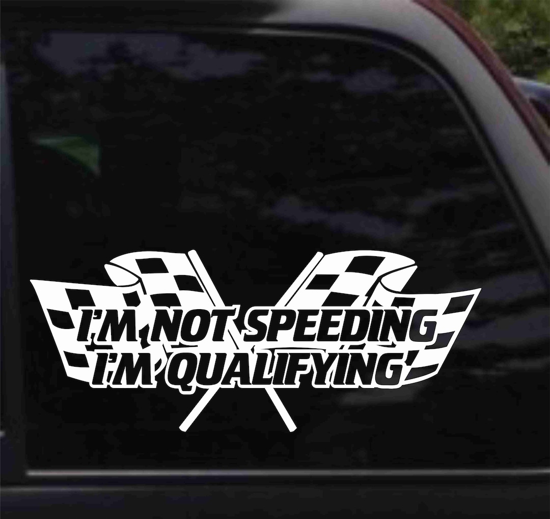 I'm Not Speeding I'm Qualifying Decal Sticker - Etsy