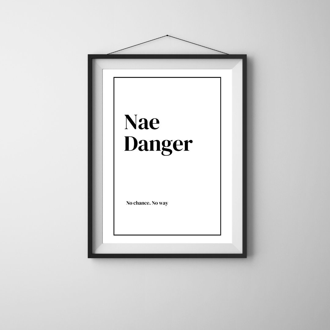 Scottish Slang Posters | Nae Danger I No Chance. No Way | Scottish Gift ...