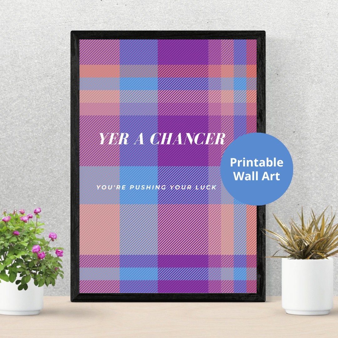 Printable Wall Art | Scottish Slang Posters | Yer a Chancer | Scottish ...