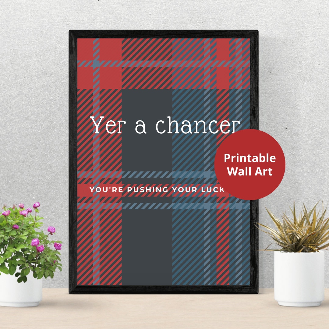 Scottish Slang Posters | Yer a Chancer | Scottish Gift | Unframed Wall ...
