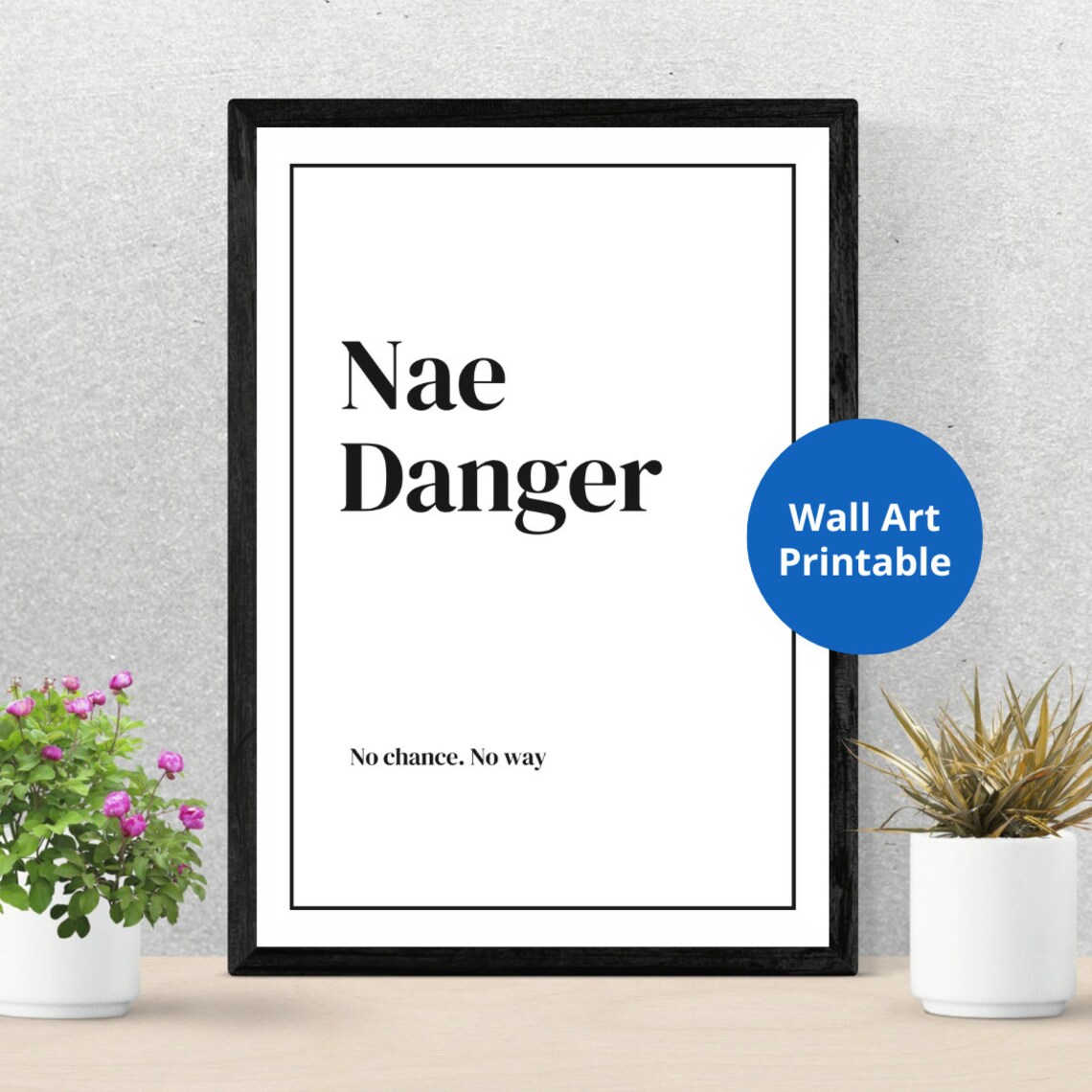 Scottish Slang Posters | Nae Danger I No Chance. No Way | Scottish Gift | Unframed Wall Art ...