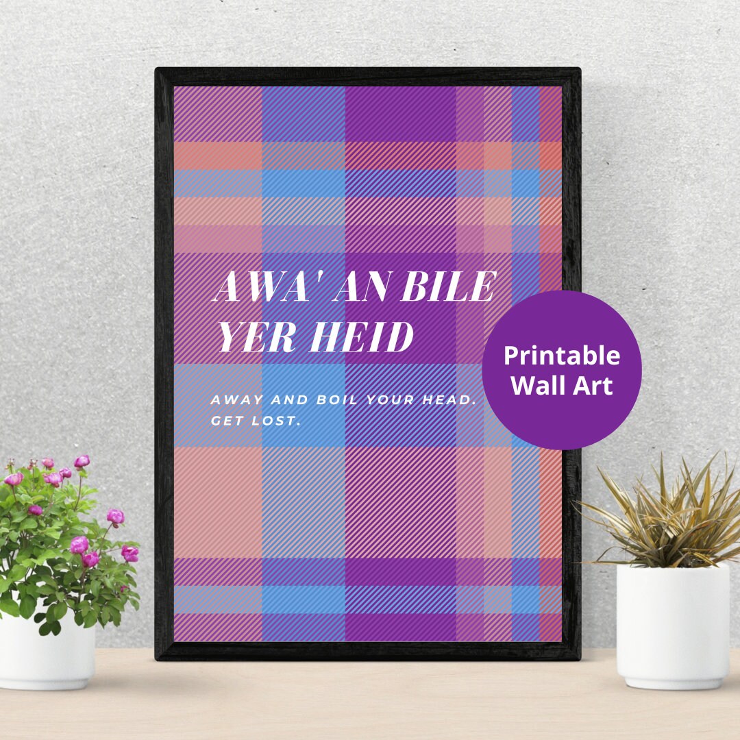 Printable Wall Art | Scottish Slang Posters | Awa' an Bile Yer Heid ...