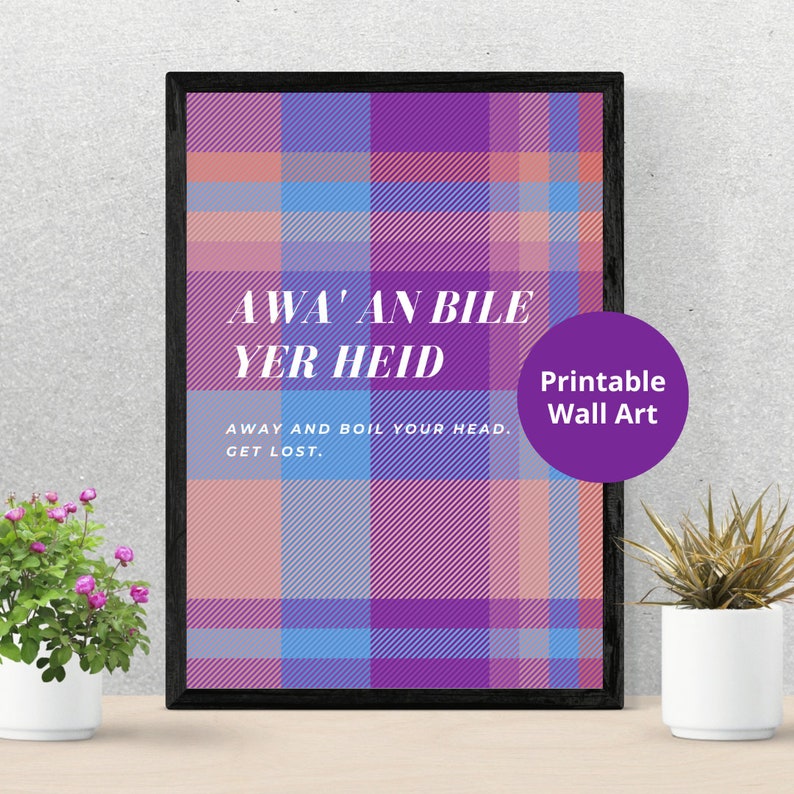 Printable Wall Art Scottish Slang Posters Awa' an Bile Yer Heid Scottish Gift Embrace the ...