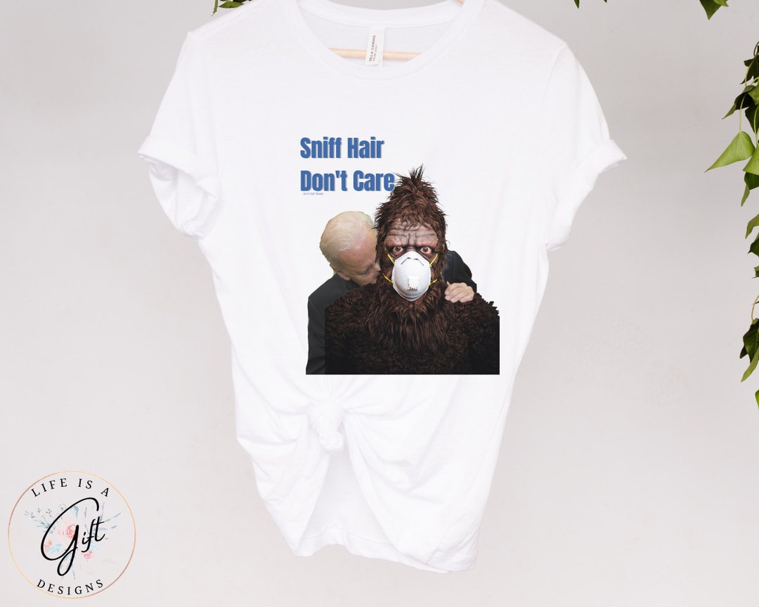 Sniff Hair Dont Care, Creepy Joe Sniffing Sasquatch Unisex Shirt ...