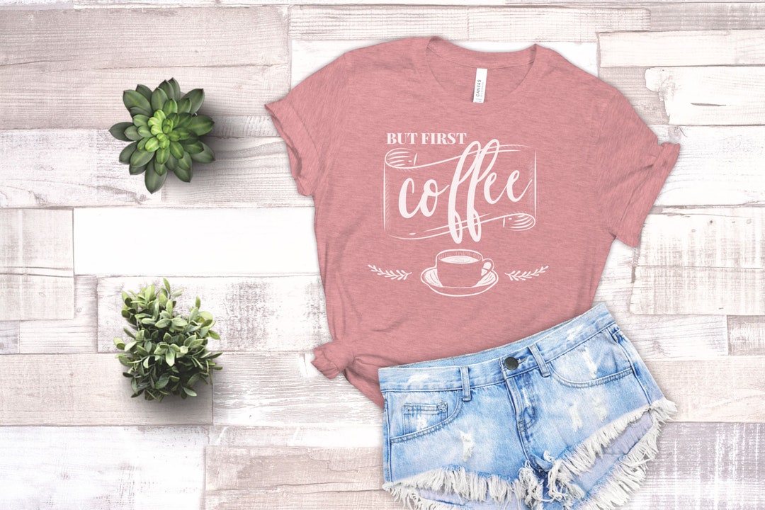 But First Coffee Shirt Coffee Lovers Shirt Coffee Addict - Etsy UK