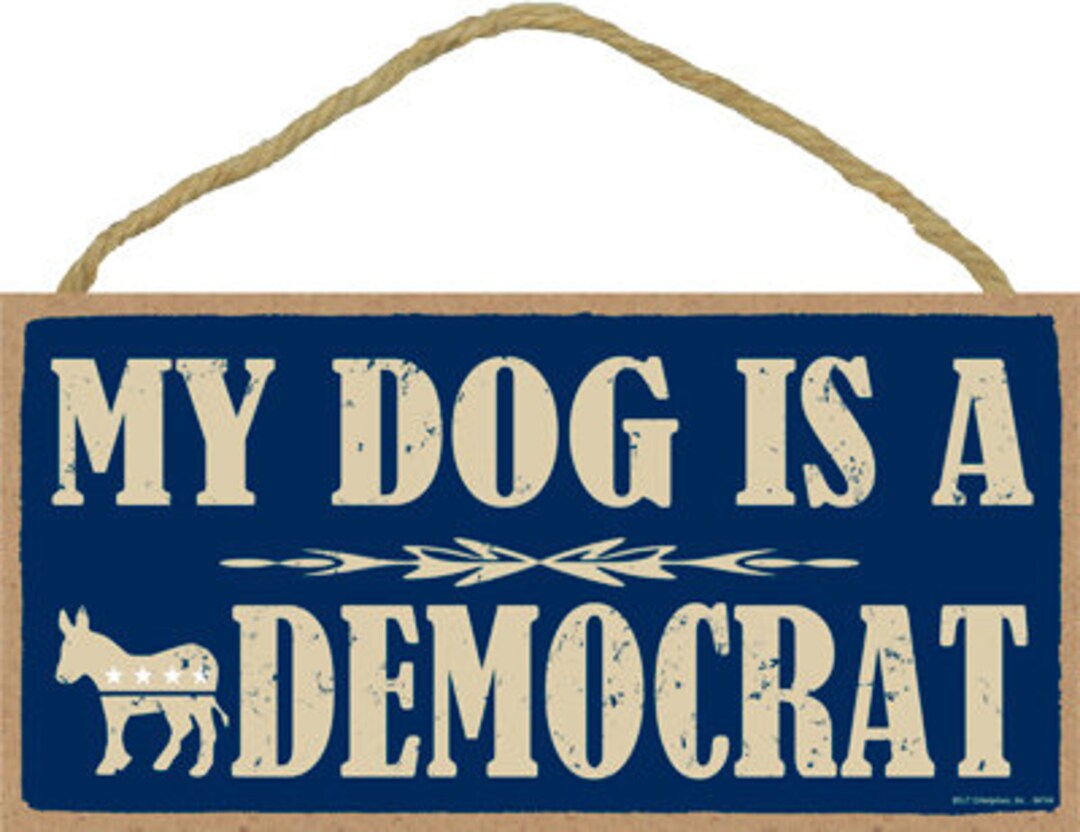 My Dog is a Democrat Patriotic Political Made in the USA Hanging Wood ...