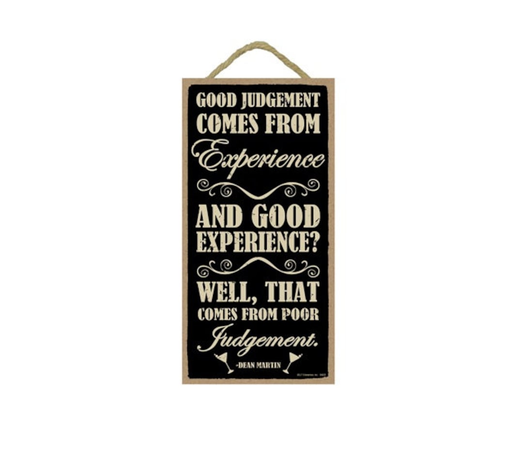Good Judgement Comes From Experience and Good Experience?... Dean ...