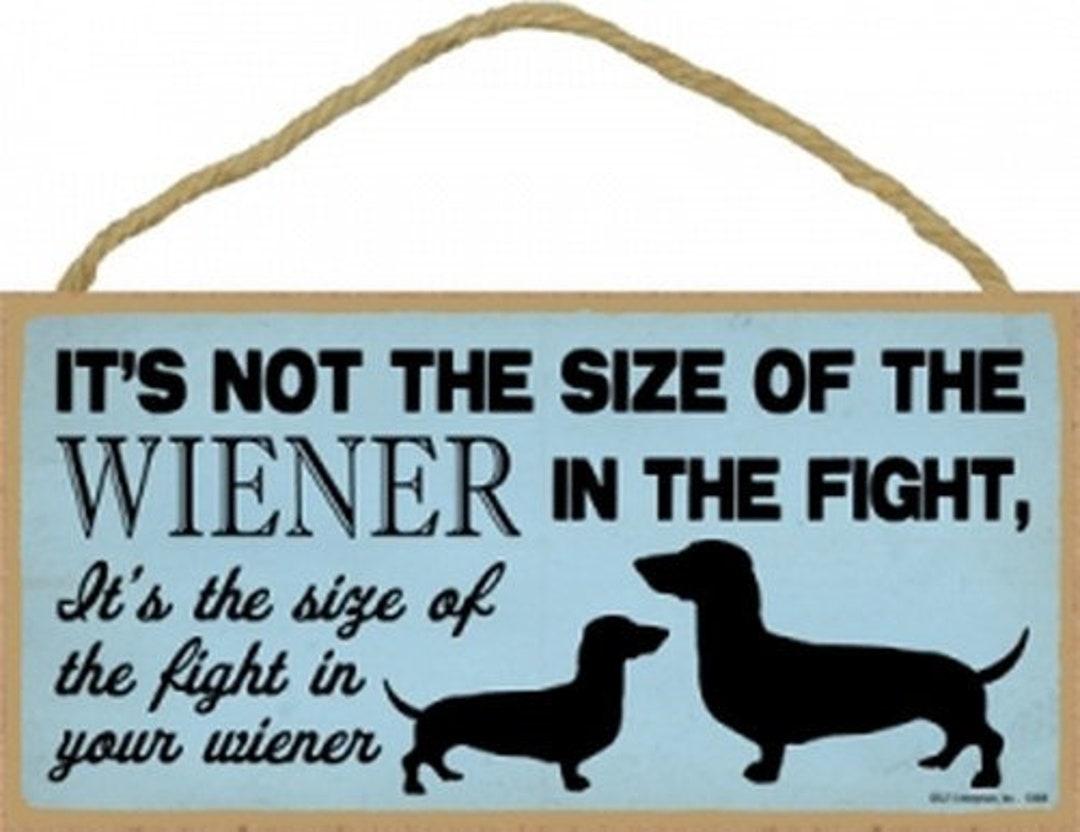 It's Not the Size of the Wiener in the Fight, It's the Size of the ...