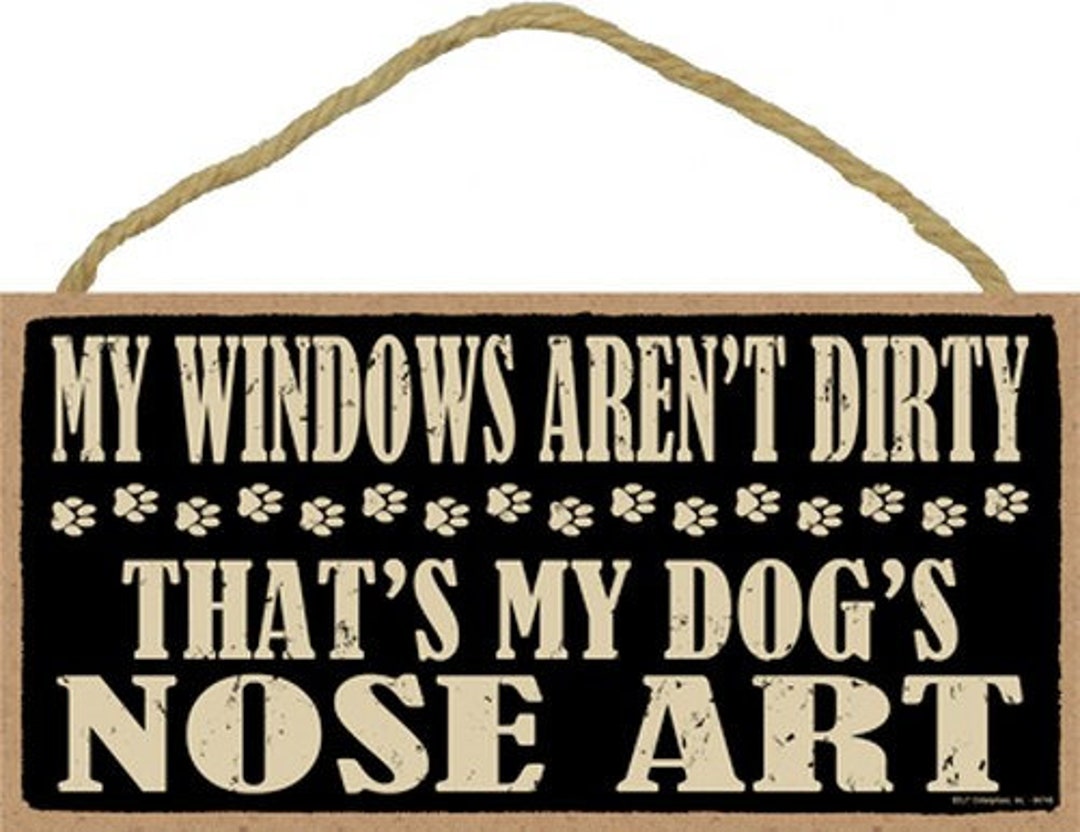 My Windows Aren't Dirty That's My Dog's Nose Art Cute Dog Sign With Paw ...