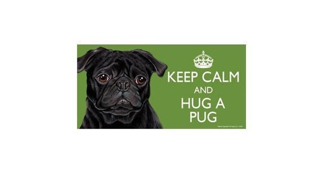 Keep Calm and Hug A Pug (black) Cute Vibrant Dog Magnet Car Fridge Any ...