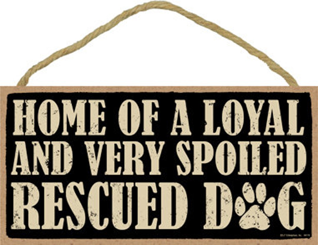 Home of A Loyal and Very Spoiled Rescued Dog With Paw Print Cute ...