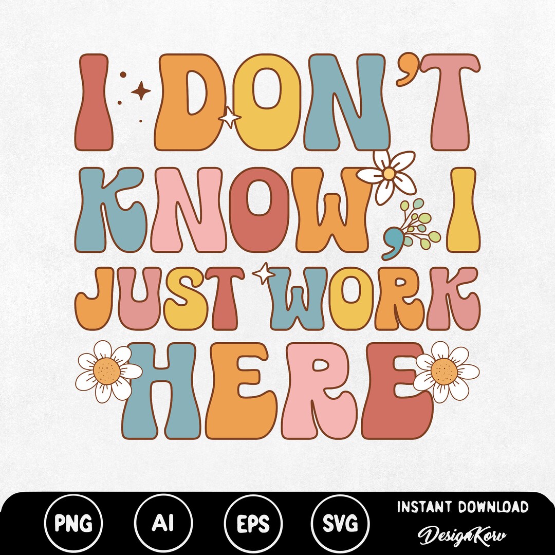 I Don't Know I Just Work Here Svg Png Comfort Colors Tee Sarcastic Svg ...