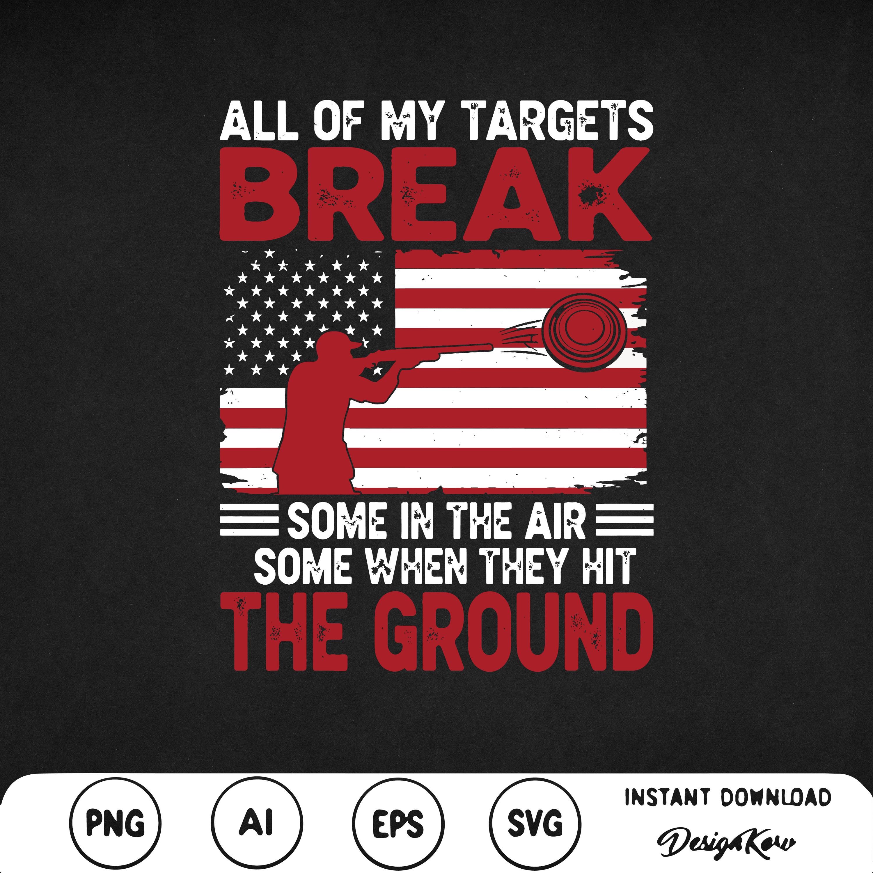 All of My Targets Break Svg Png Clay Pigeon Skeet Trap Shooting Every ...
