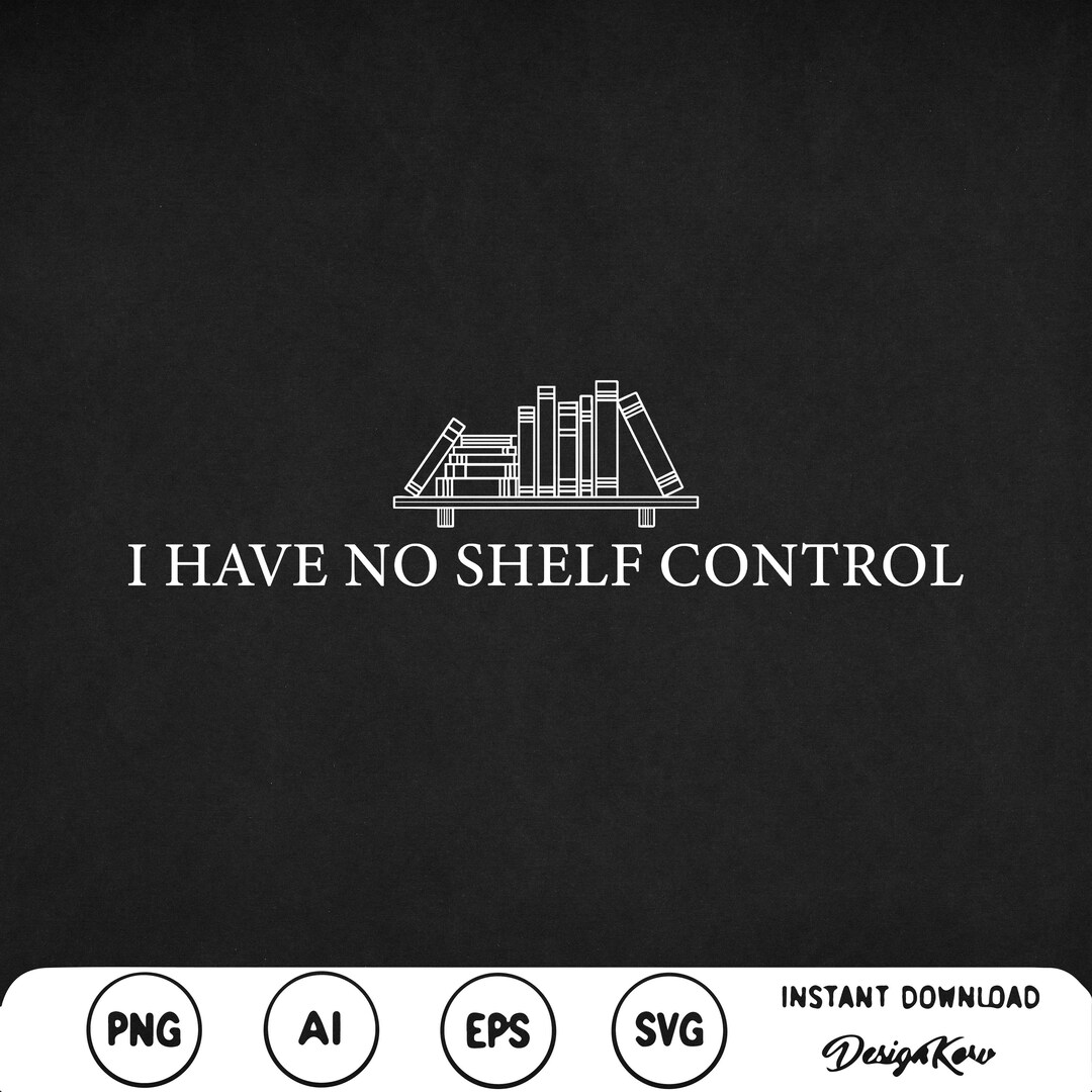 I Have No Shelf Control Svg Png, Book Lover, Librarian Svg, Reading Svg ...