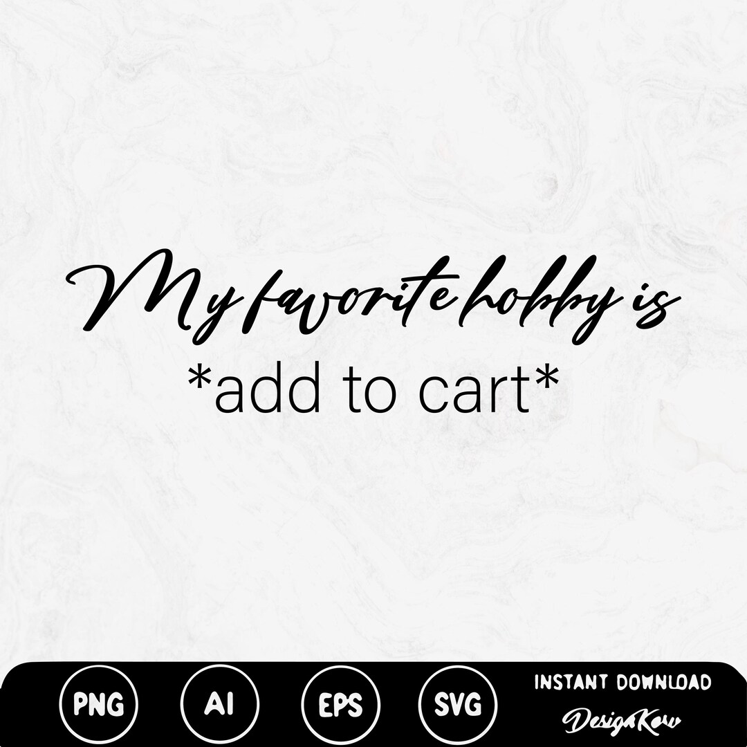 My Favorite Hobby is Add to Cart Svg Png Customize Shopping Addict Svg ...