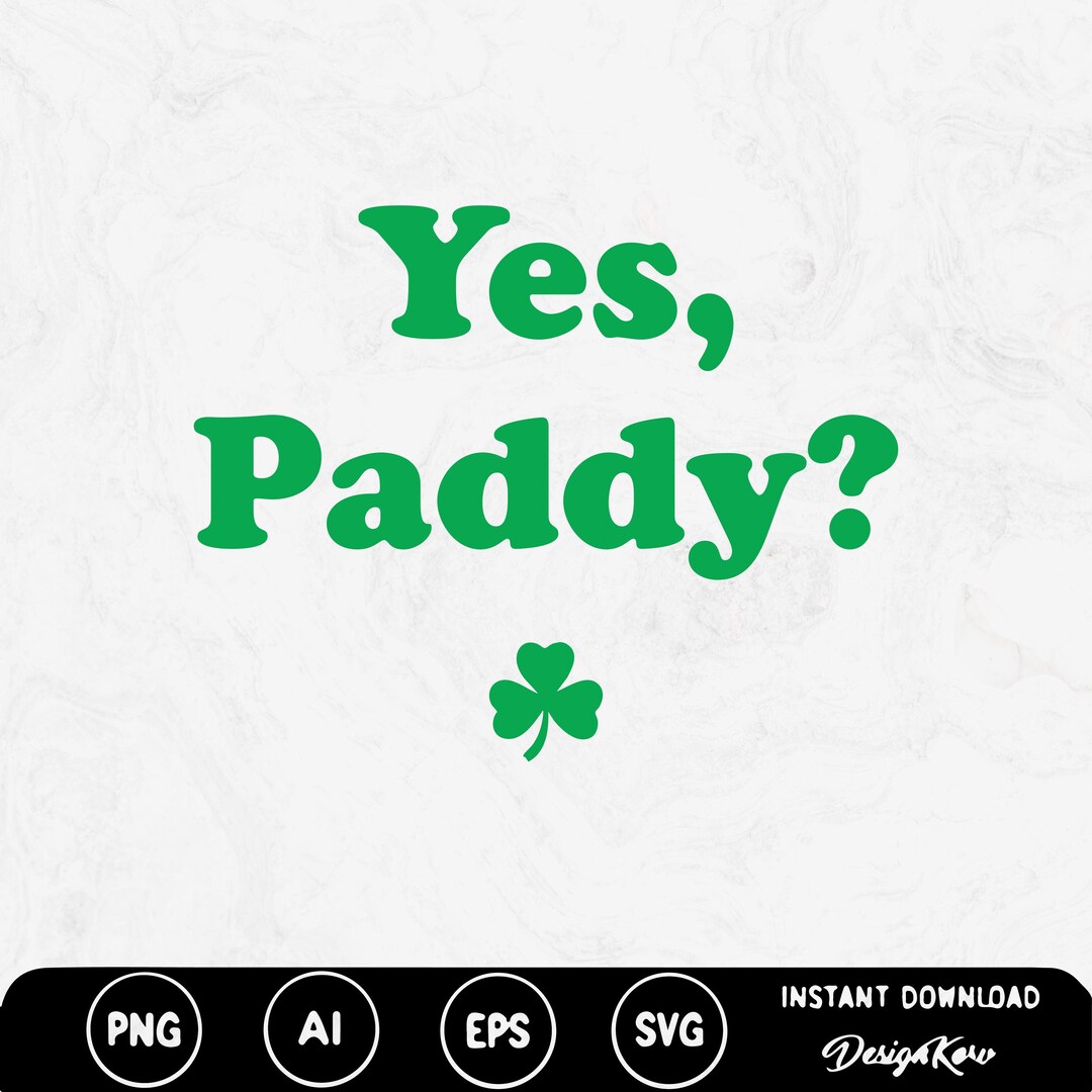 Yes Paddy, Son Daughter Svg, Png, Irish Daddy's, Boy Funny Svg, Yes ...