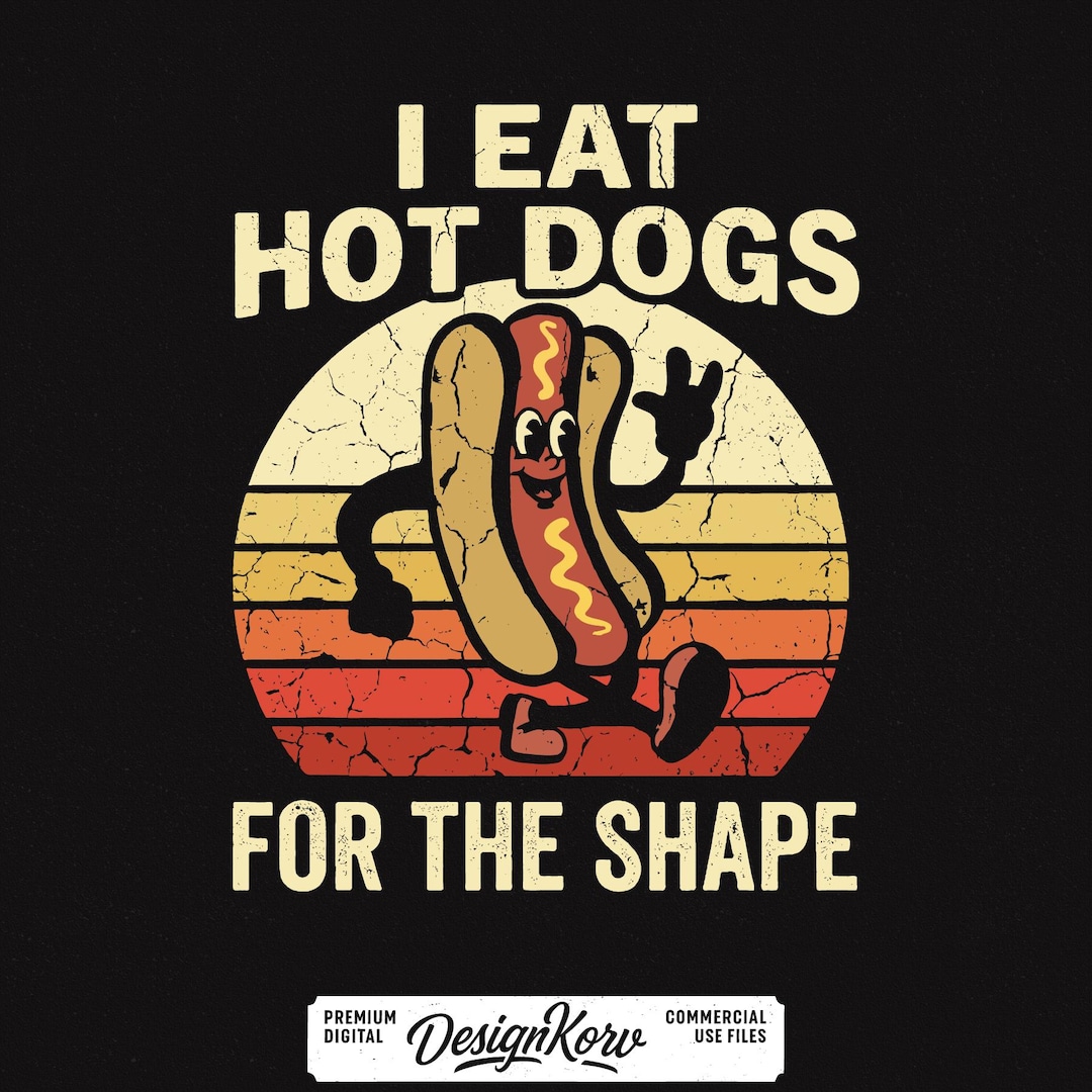 Funny I Eat Hot Dogs for the Shape Png, Slogan PNG for Foodie Humor ...