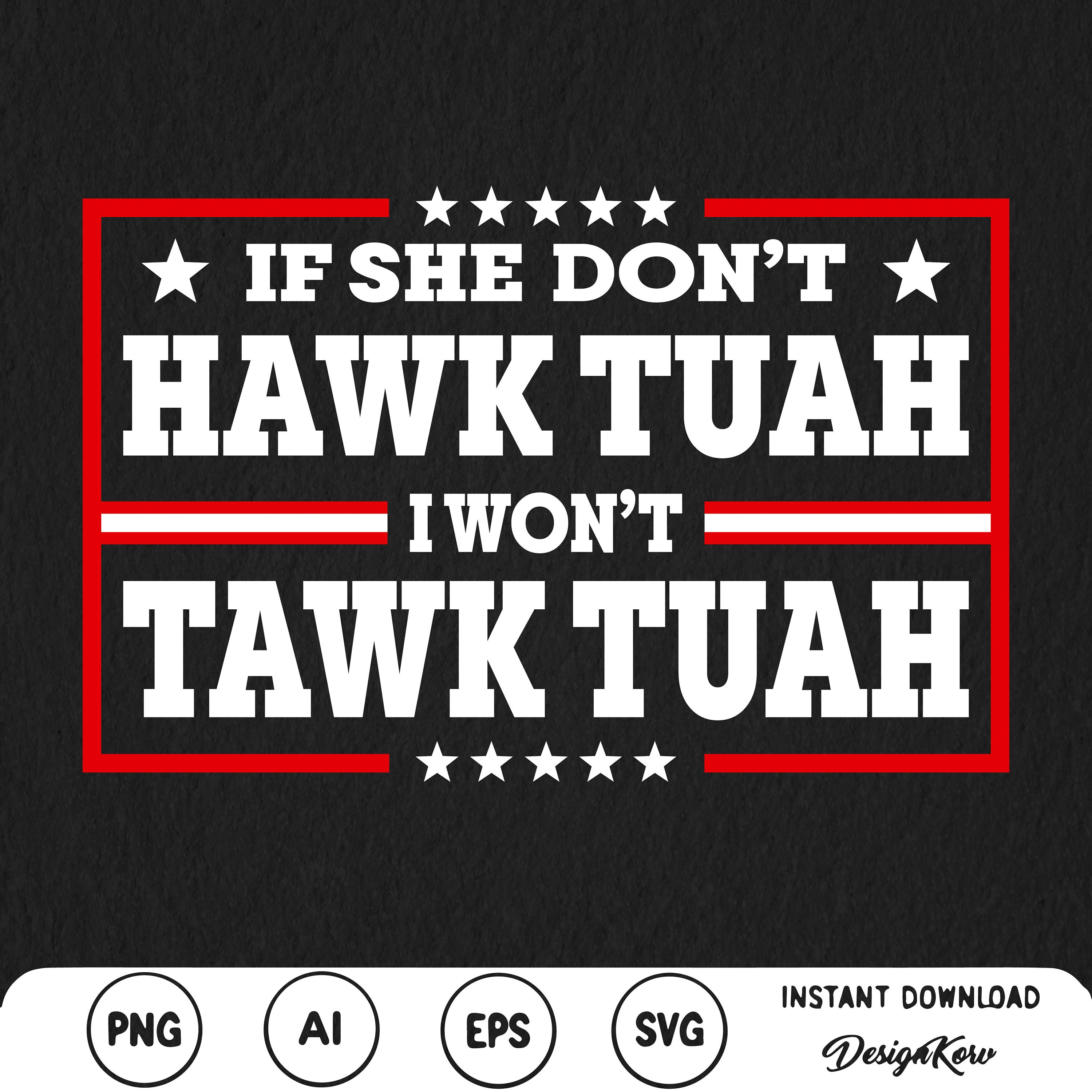 If She Don't Hawk Tush I Won't Tawk Tuah Svg Png Hawk Svg Hawk Tuah Svg ...