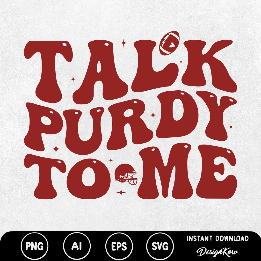 Talk Purdy to Me Png Svg Sport Mom Gift SF Football #49ers Svg Bundle ...