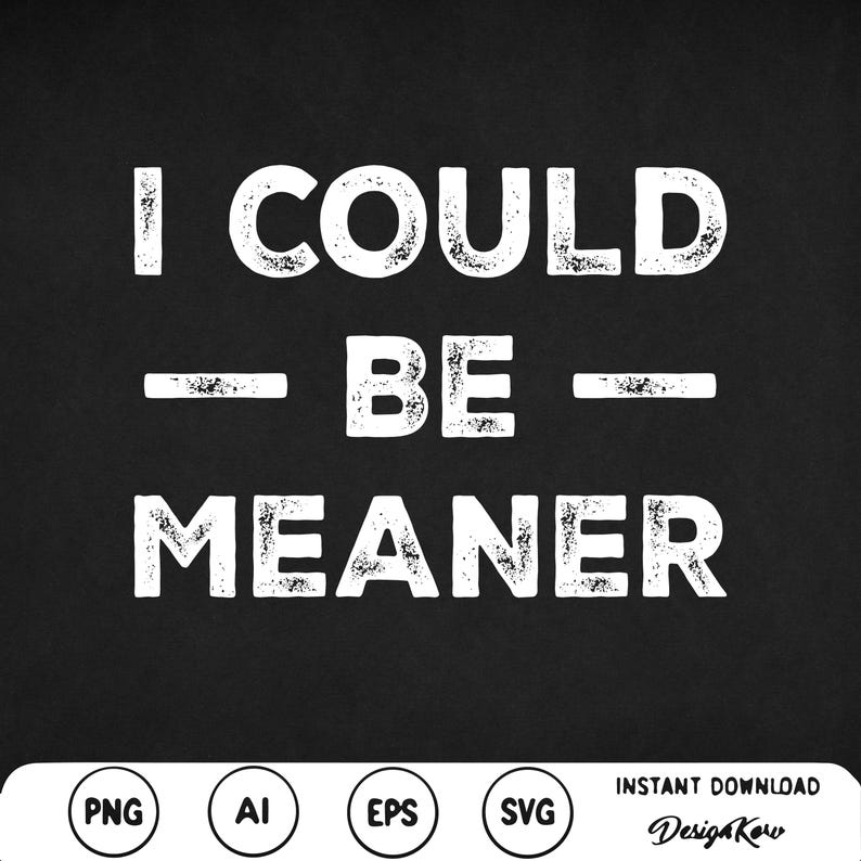 I Could Be Meaner Svg, Mean Friend Svg, Funny Parent Svg, Motivational ...