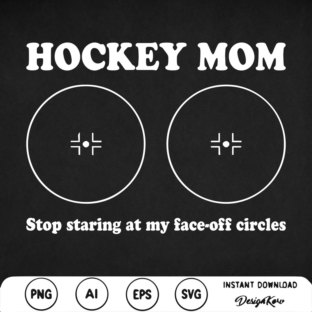 Funny Hockey Mom Stop Staring at My Face-off Circles Svg Png Vintage ...