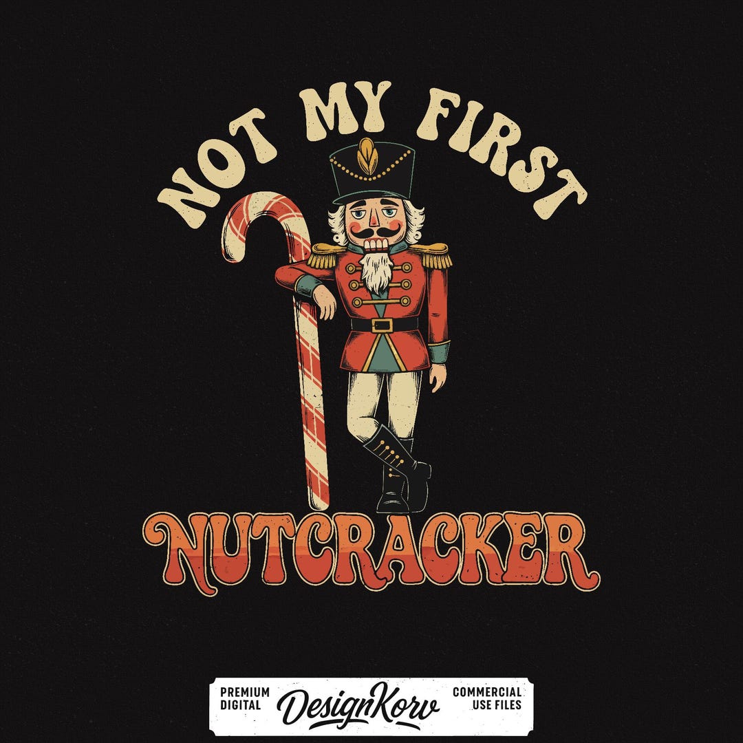 Funny Christmas Not My First Nutcracker PNG, Retro Holiday Candy Cane ...