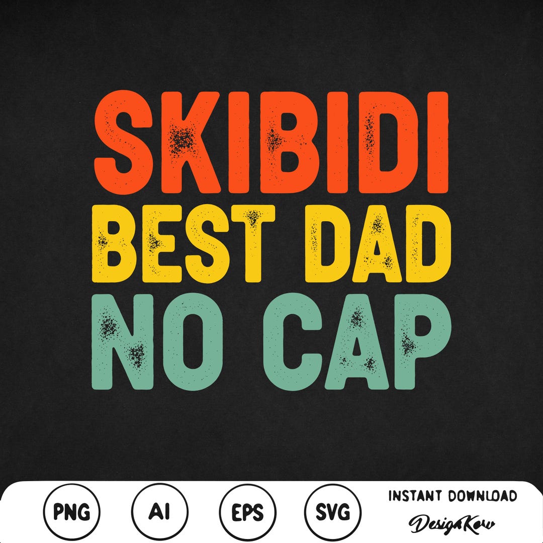Skibidi Best Dad No Cap Svg Png Fun Png Bruh No Cap Png Skibidi Teacher ...