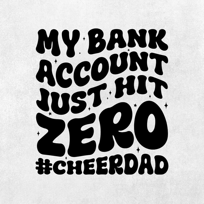 My Bank Account Just Hit Zero cheerdad Wavy Stacked Svg Dance Quote Png Cut File Cheer Sayings ...