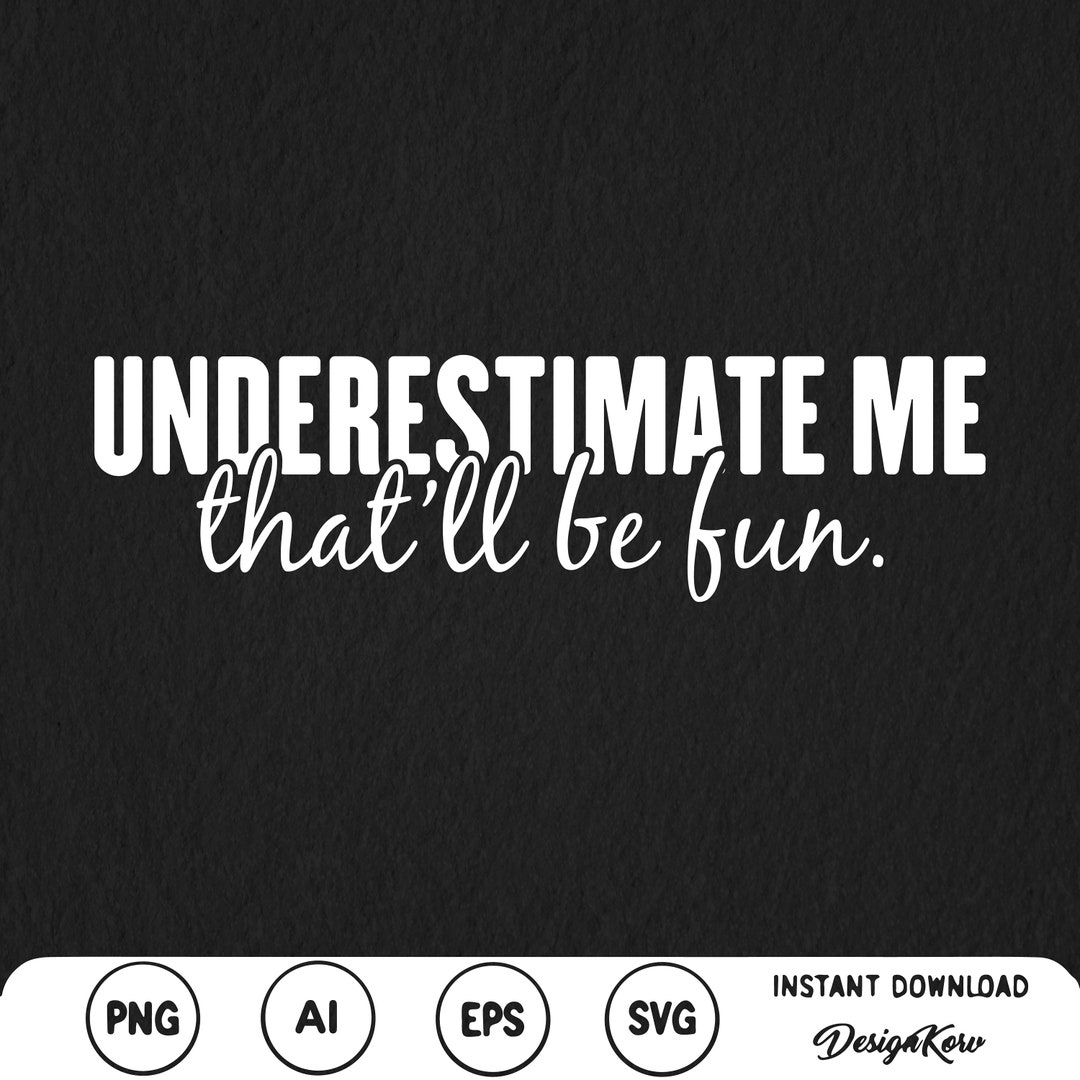 Underestimate Me That'll Be Fun Svg Png Workout Svg Bestie Svg Funny ...