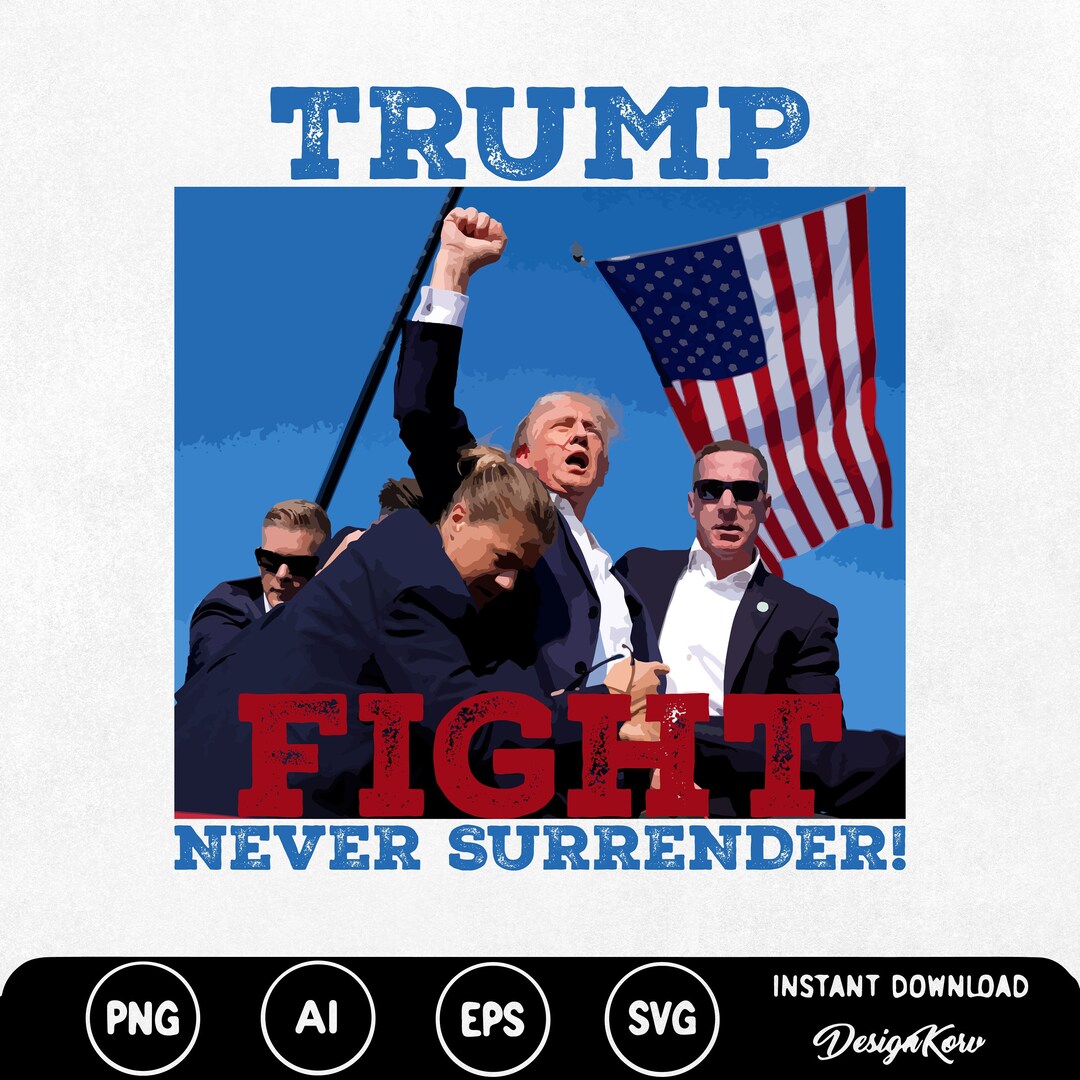 Trump Fight Never Surrender Svg Trump 2024 Fight Trump Fight Png ...