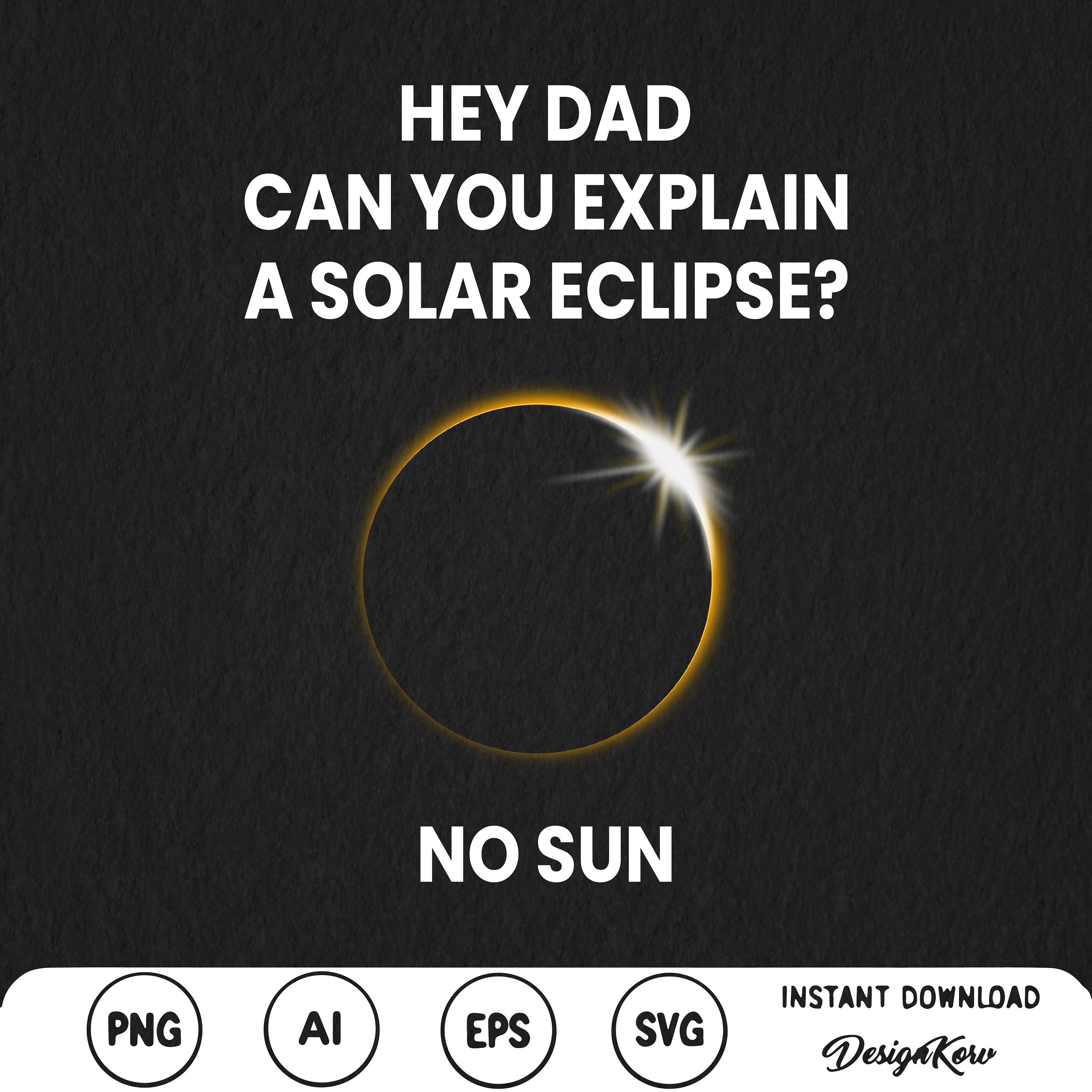 Funny Hey Dad Can You Explain A Solar Eclipse No Sun Svg Png Gift Lover ...