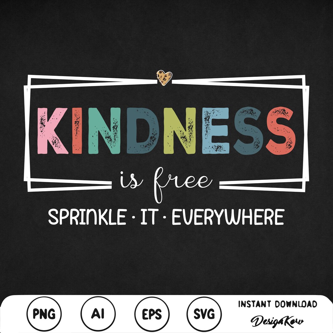 Kindness is Free Sprinkle It Everywhere Png Svg Thank You Gift Be Kind ...
