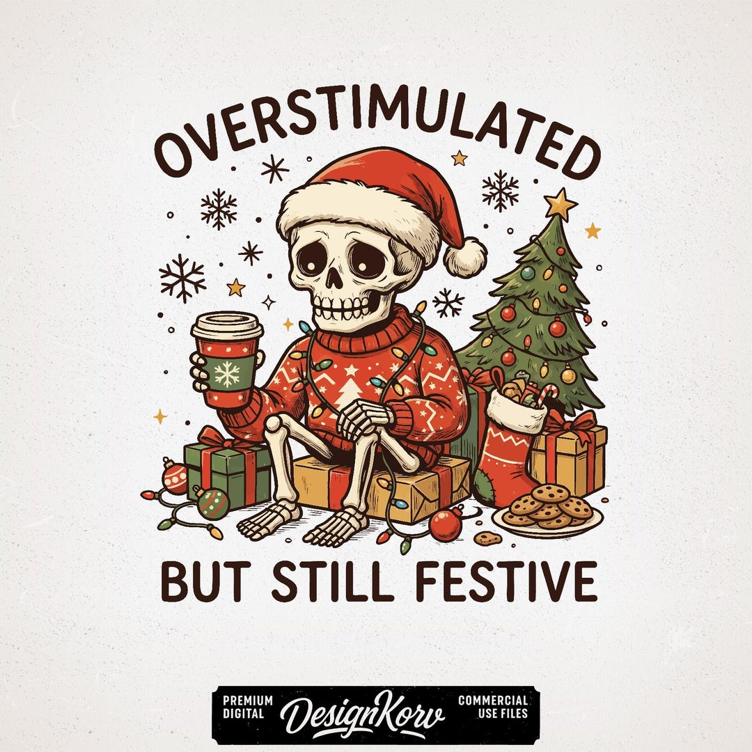 Overstimulated but Still Festive Png, Funny Skeleton Christmas Png ...