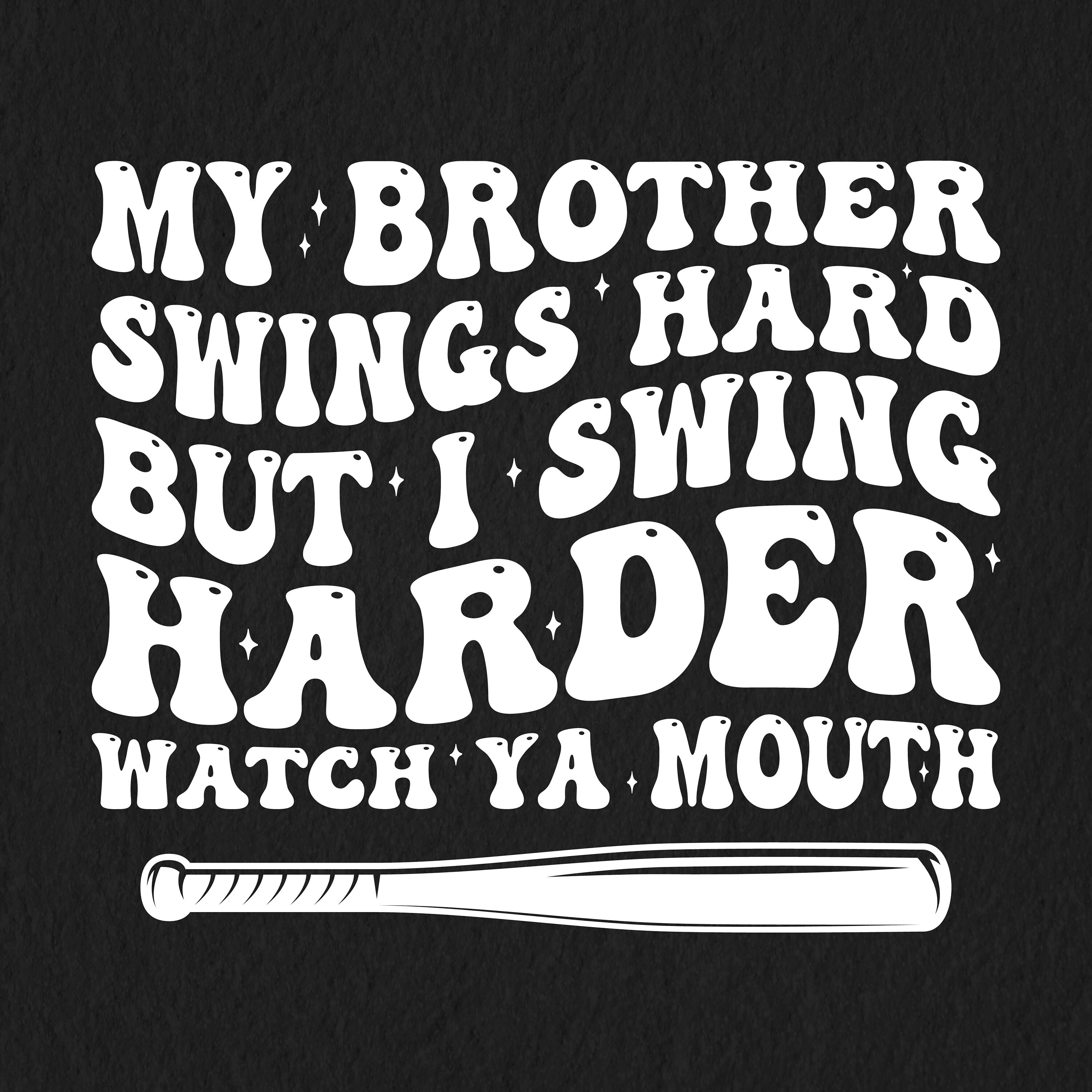 My Brother Swings Hard but I Swing Harder My Boy Baseball Funny PNG Mom ...