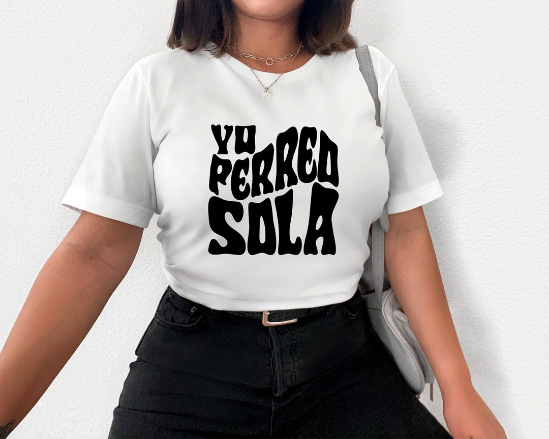 Yo Perreo Sola - Bad Bunny Inspired- Latina Merch Tee - Fan T-shirt ...