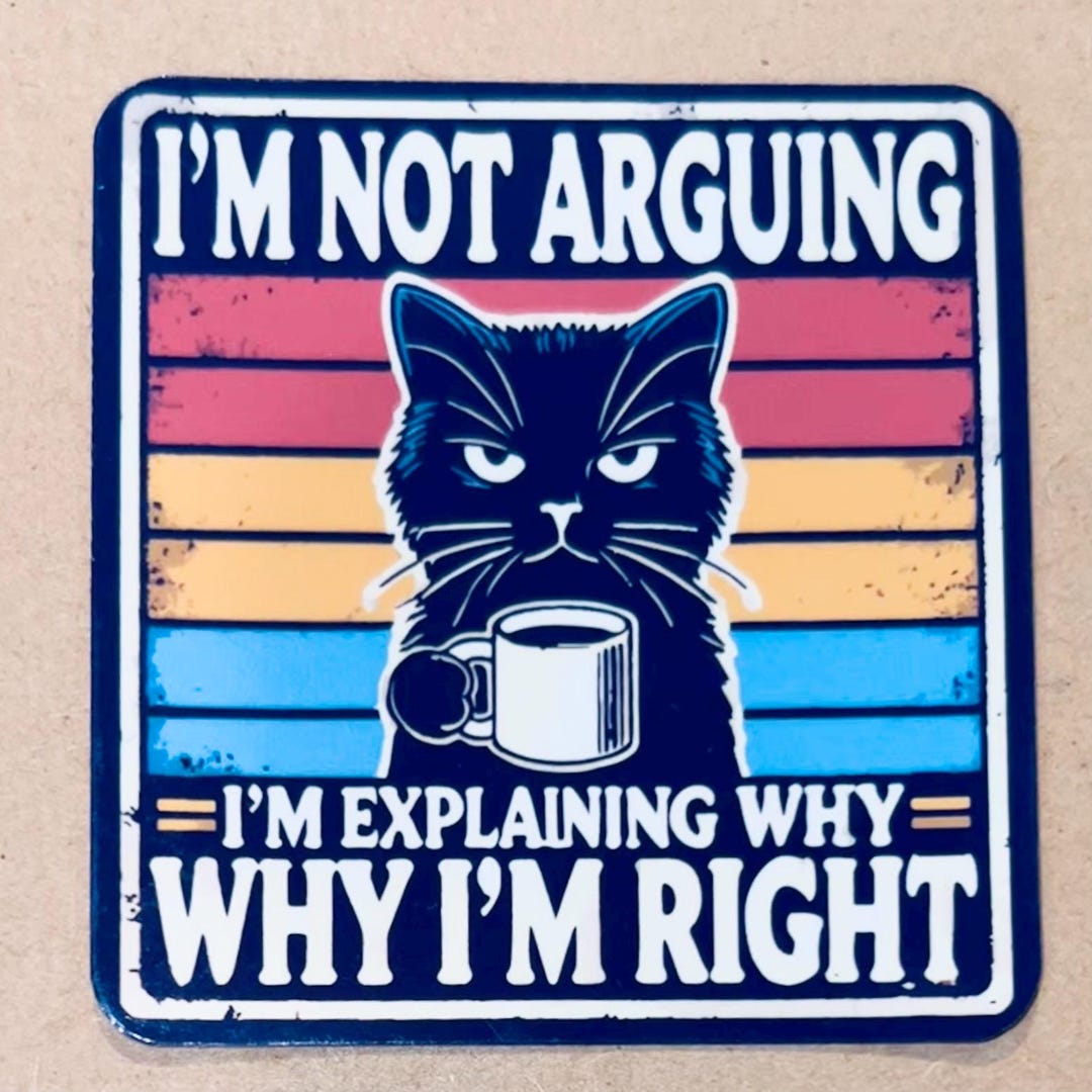 I’m Not Arguing, I’m Explaining Why L, Why I’m Right Glossy Sticker ...
