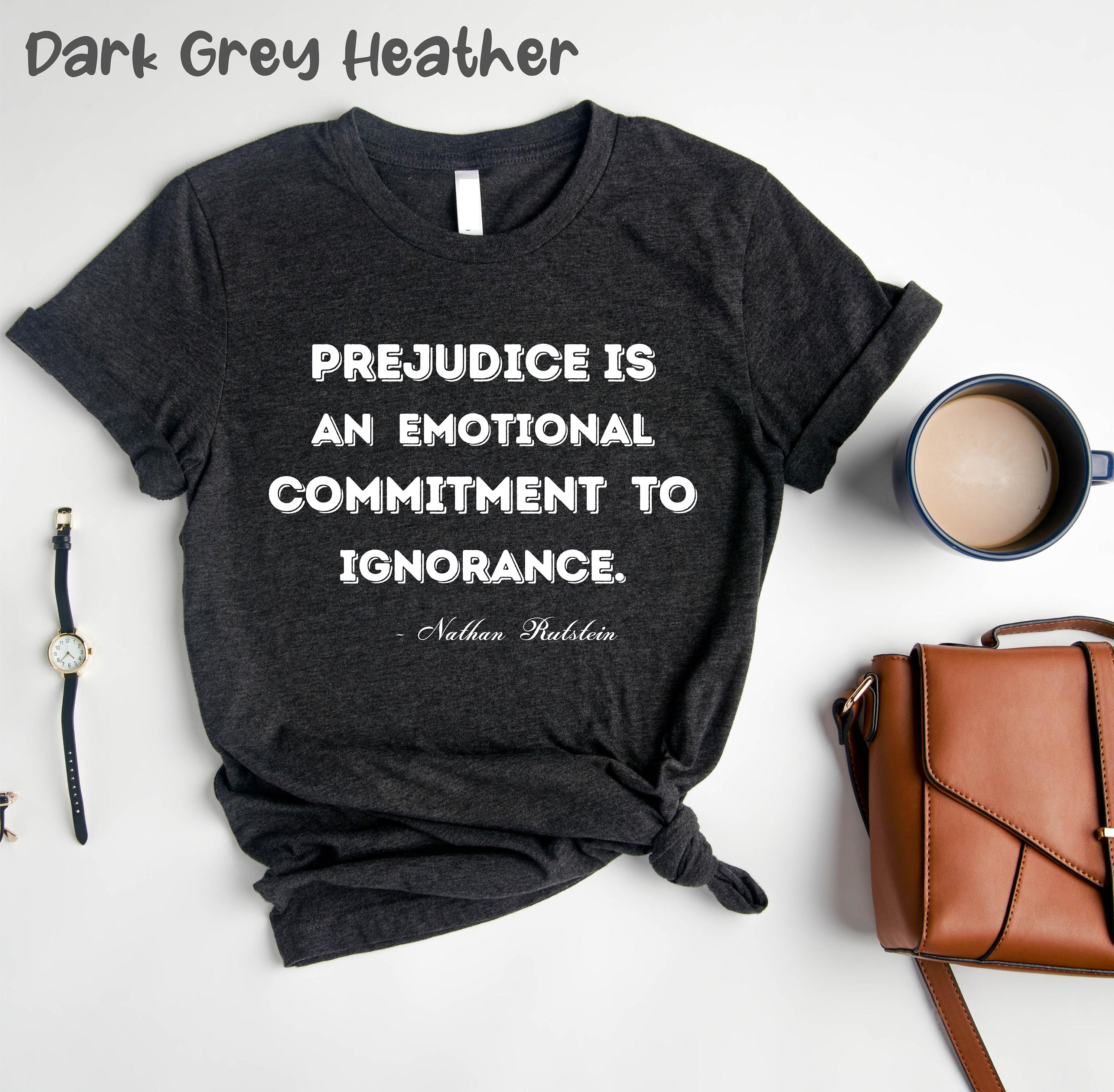 Prejudice is an Emotional Commitment to Ignorance Shirt, Nathan ...