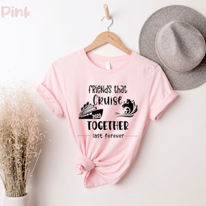 Friends That Cruise Together Last Forever, Cruise Time Shirt, Cruise ...