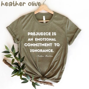 Prejudice is an Emotional Commitment to Ignorance Shirt, Nathan ...