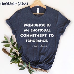 Prejudice is an Emotional Commitment to Ignorance Shirt, Nathan ...