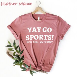 Go Team Sports Yay Shirt, Sports Mom Shirt, Funny Sports Shirt, Go ...