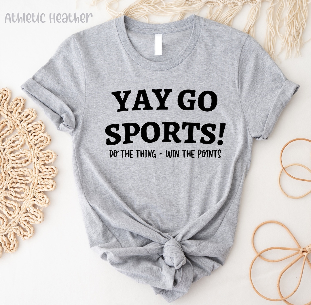 Go Team Sports Yay Shirt, Sports Mom Shirt, Funny Sports Shirt, Go ...