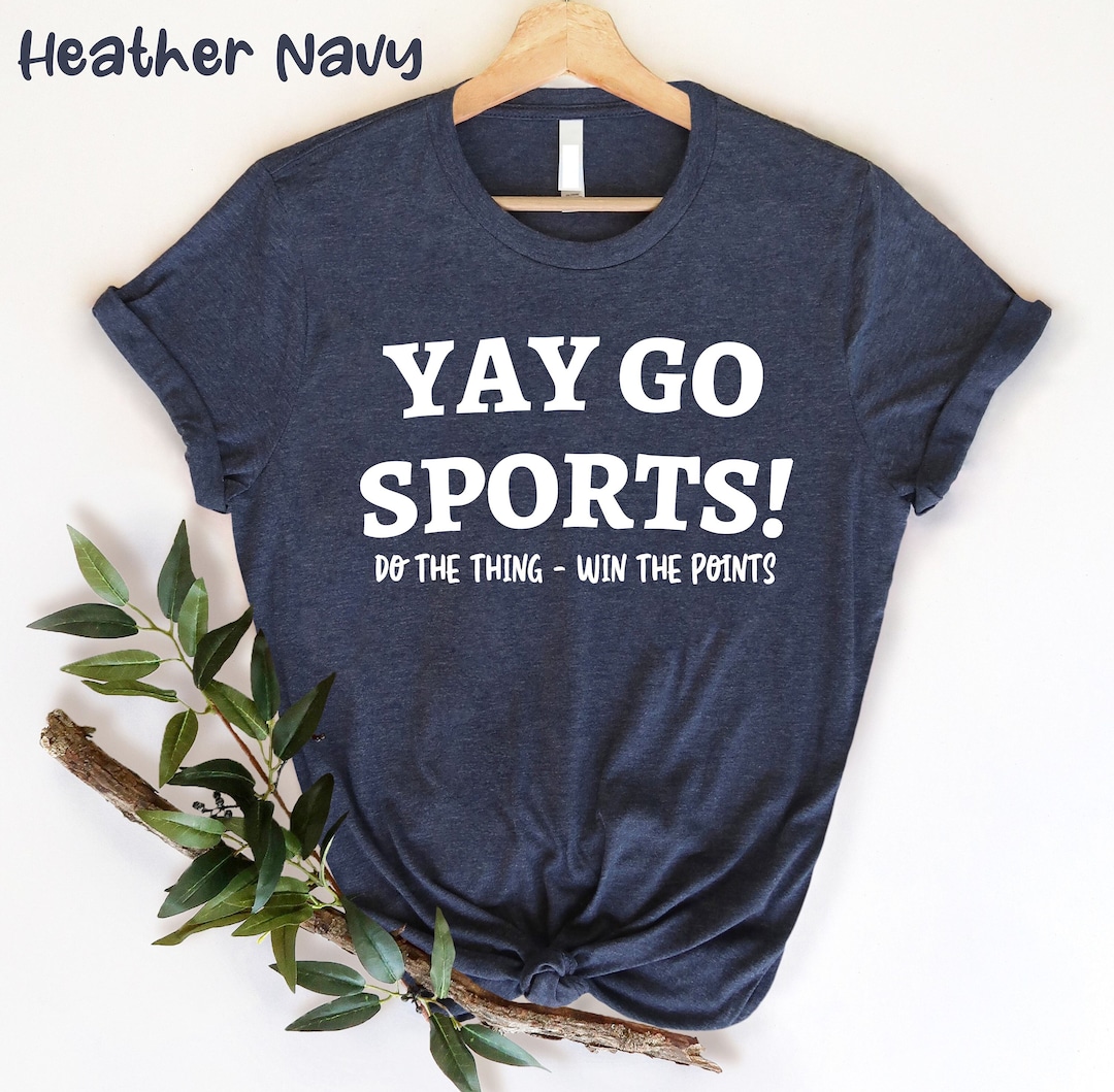 Go Team Sports Yay Shirt, Sports Mom Shirt, Funny Sports Shirt, Go ...