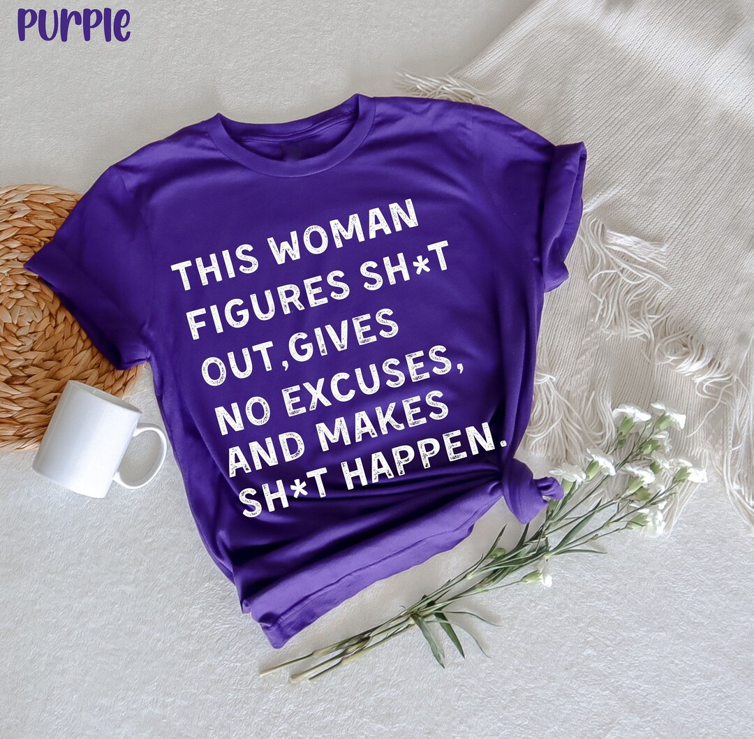 This Woman Figure Shit Out Gives No Excuses and Makes Shit T-shirt ...